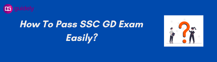 How To Pass SSC GD Exam Easily?