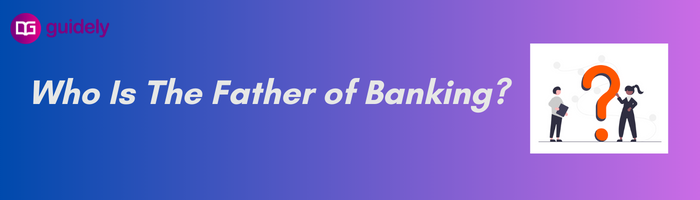 Who Is The Father of Banking?