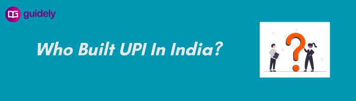 Who Built UPI In India?