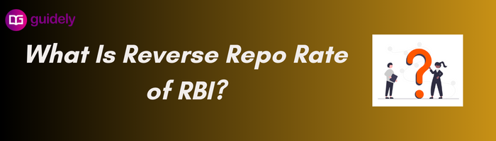 What Is Reverse Repo Rate of RBI?