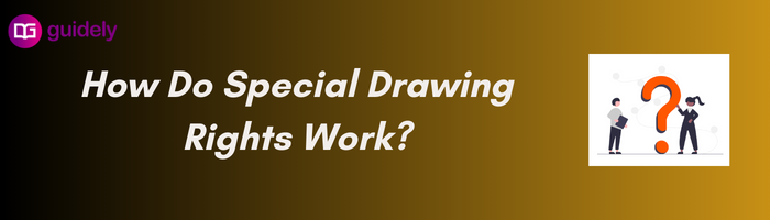 How Do Special Drawing Rights Work?