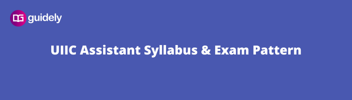 UIIC Assistant Syllabus 2026 PDF, Exam Pattern