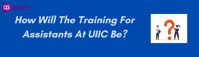 How Will The Training For Assistants At UIIC Be?