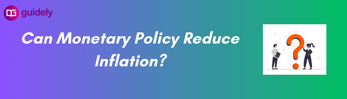 Can Monetary Policy Reduce Inflation?
