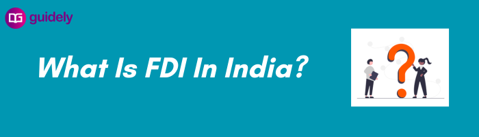 What Is FDI In India?