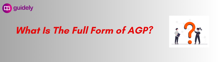 What Is The Full Form of AGP?