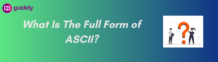 What Is The Full Form of ASCII?