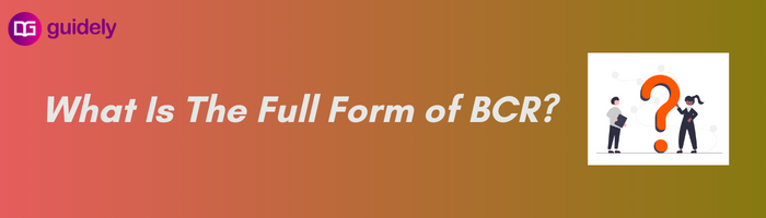 What Is The Full Form of BCR?