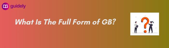 What Is The Full Form of GB?