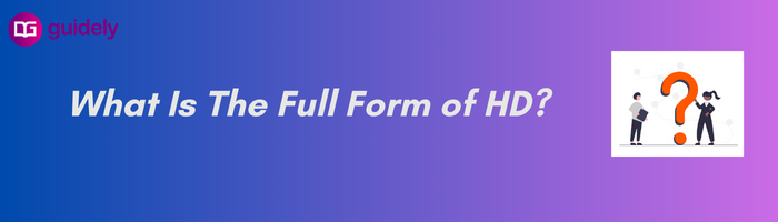 What Is The Full Form of HD?