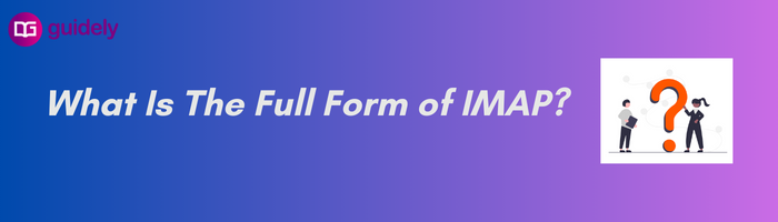 What Is The Full Form of IMAP?