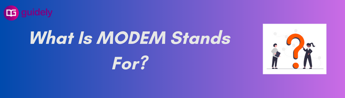 What Is MODEM Stands For?