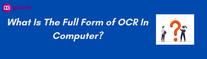What Is The Full Form of OCR In Computer?