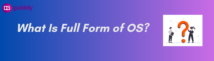 What Is Full Form of OS?