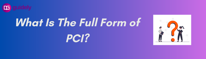 What Is The Full Form of PCI?