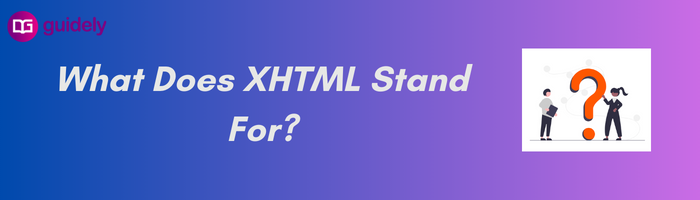 What Does XHTML Stand For?