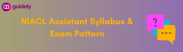 NIACL Assistant Syllabus 2025 PDF: Exam Pattern