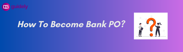 How To Become Bank PO?