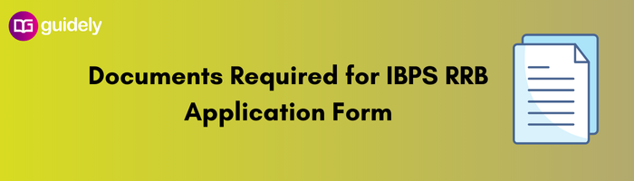 Documents Required for IBPS RRB Application Form Filling