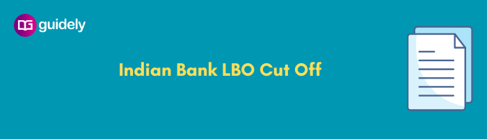 Indian Bank LBO Cut Off 2024 - 2025 Out: State wise