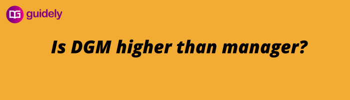 Is DGM higher than manager