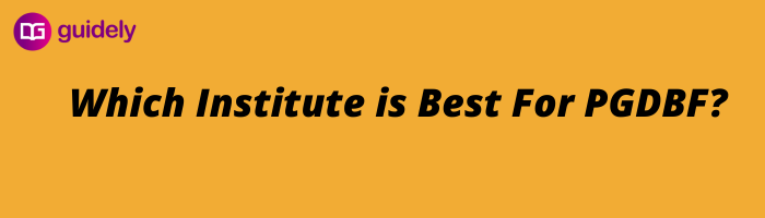 Which Institute is Best For PGDBF