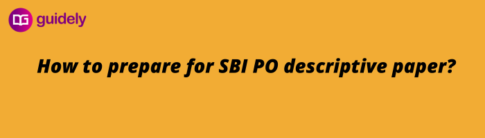 How to prepare for SBI PO descriptive paper