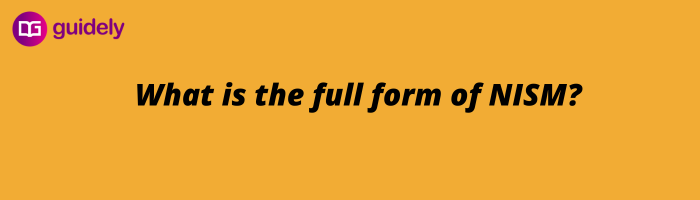 What is the full form of NISM