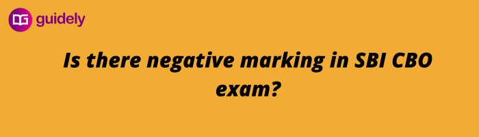 Is there negative marking in SBI CBO exam