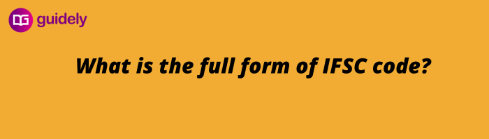 What is the full form of IFSC code