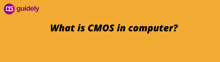 What is CMOS in computer