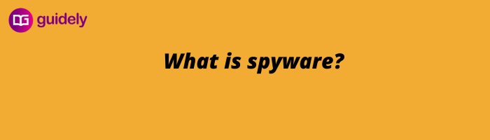 What is spyware