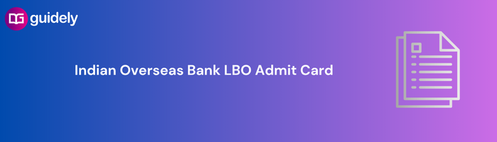 IOB LBO Interview Admit Card 2025 Out: Download Link