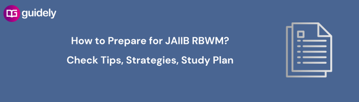 How to Prepare for JAIIB RBWM 2025: Tips, Study Plan