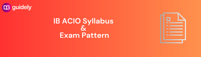 IB ACIO Syllabus 2025 PDF Download, Exam Pattern