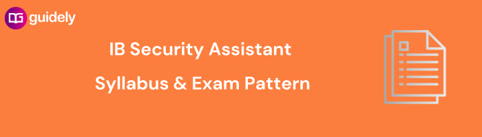 IB Security Assistant Syllabus 2025 PDF, Exam Pattern