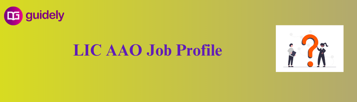 LIC AAO Job Profile 2025: Description, Responsibilities
