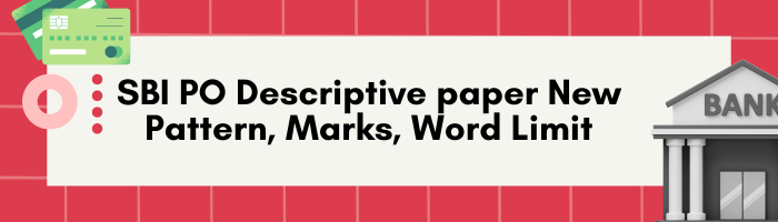 SBI PO Descriptive Paper New Pattern 2025: Word Limit, Marks