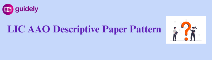 LIC AAO Descriptive Paper Pattern 2025: Marks, Duration
