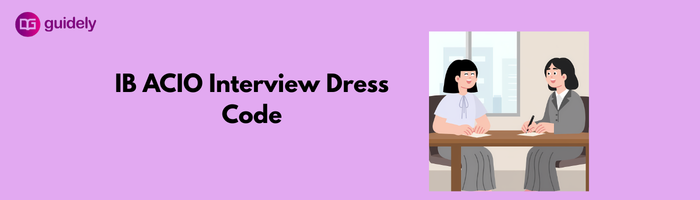IB ACIO Interview Dress Code: Complete Guide